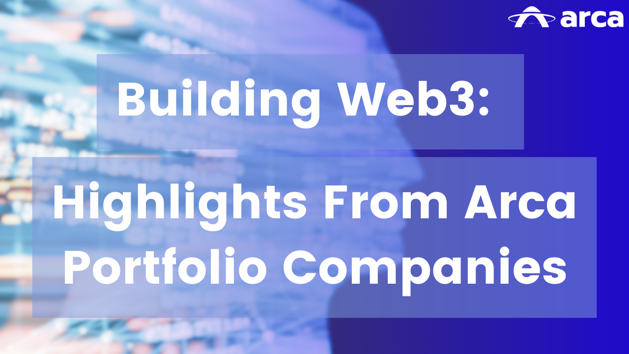 Arca | Building Web3: Highlights From Arca Portfolio Companies